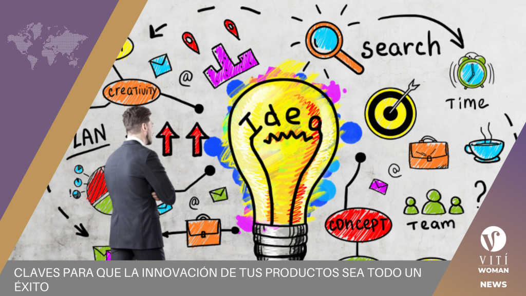 Claves Para Que La Innovación De Tus Productos Sea Todo Un Éxito - Viti ...